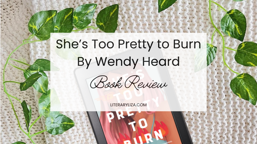She's Too Pretty to Burn by Wendy Heard: ARC Book Review - Literary Liza